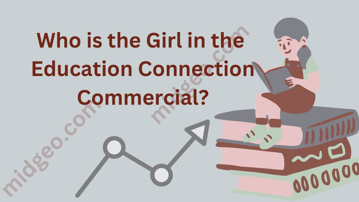 Who Is The Girl In The Education Connection Commercial?